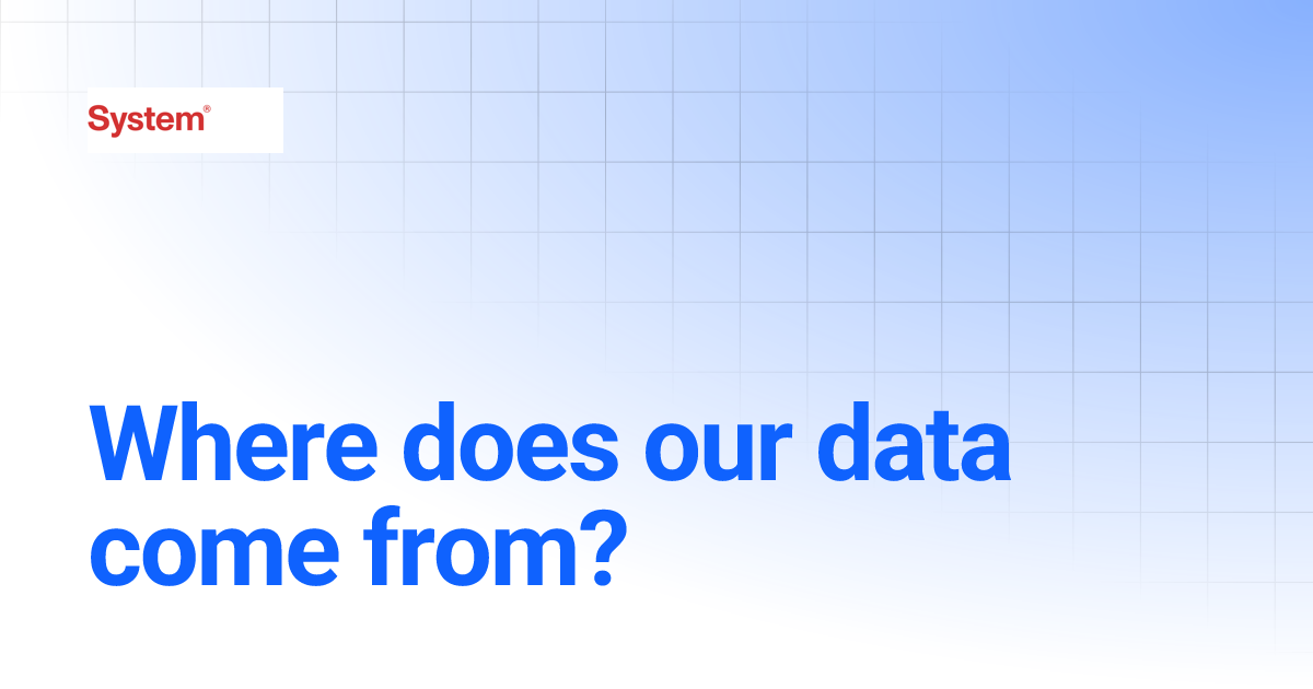 Where does our data come from? | System