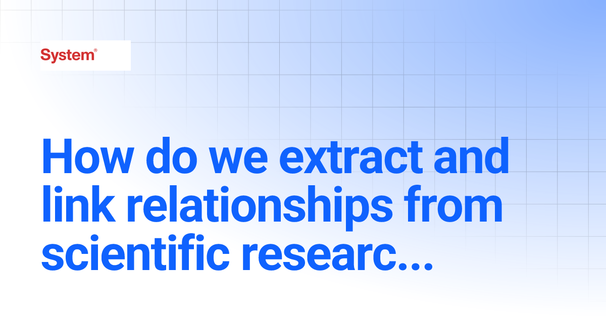 How do we extract and link relationships from scientific research? | System